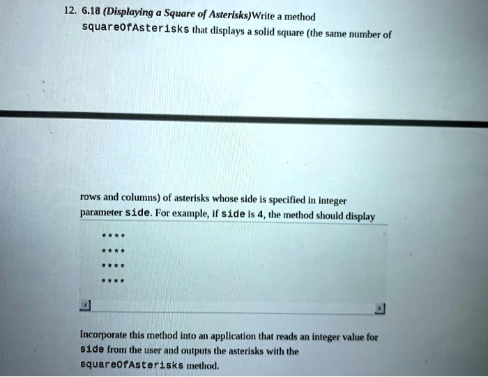 12618 displaying a square of asteriskswrite a method squareofasterisks that displays a solid ...