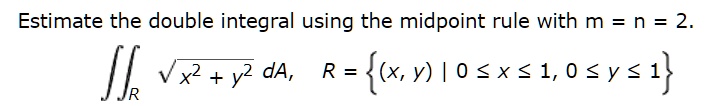 SOLVED: Estimate the double integral using the midpoint rule with m =n ...
