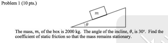 SOLVED: The mass, m, of the box is 2000 kg. The angle of the incline, Î ...