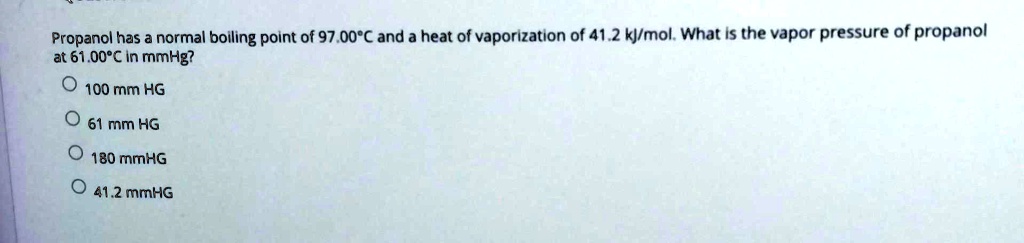 SOLVED: what is the vapor pressure of propanol at 61.00°c in mmhg Propanol has a normal boiling ...