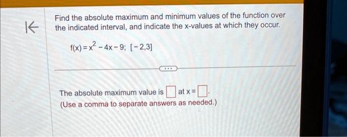 Find the absolute maximum and minimum values of the function over the indicated interval,and ...