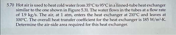 SOLVED: 5.70 Hot air is used to heat cold water from 35°C to 95°C in a ...