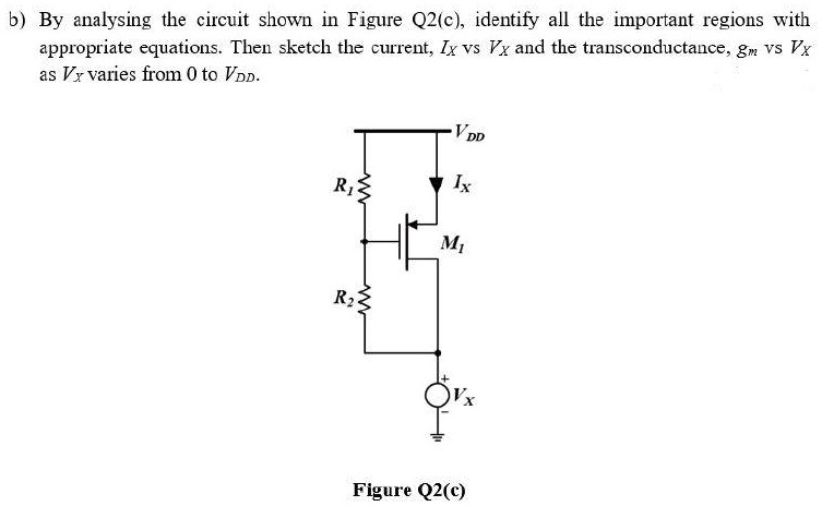 b) By analysing the circuit shown in Figure Q2(c), identify all the important regions with ...