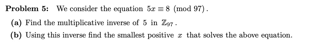 SOLVED: Problem 5: We consider the equation 51 = 8 (mod 97) (a) Find ...