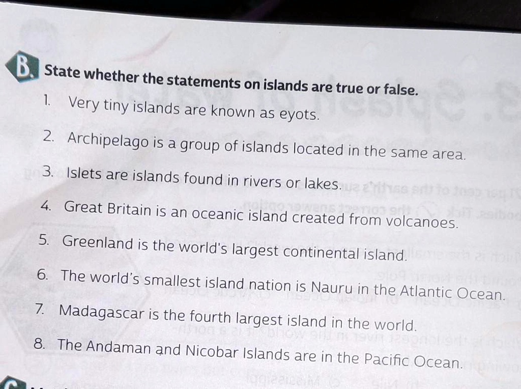 Please answer me fast. B State whether the statements on islands are ...