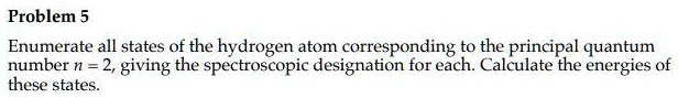 problem 5 enumerate all states of the hydrogen atom corresponding to ...