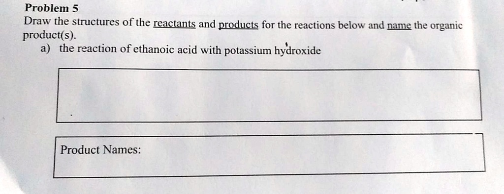 SOLVED: Problem 5: Draw the structures of the reactants and products for the reactions below and ...