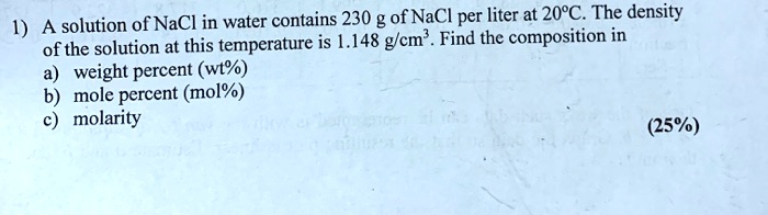 1) A solution of NaCl in water contains 230 g of NaCl per liter at 20°C ...