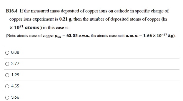 SOLVED:Bl6.4 If the Ieasured mass deposited of copper iOns O11 cathode ...