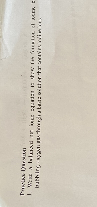 SOLVED: Practice Question 1. Write a balanced net ionic equation to show the formation of iodine ...