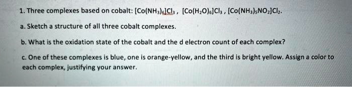 SOLVED:Three complexes based on cobalt: [Co(NH;)aCh [Co(HzOJJCl; [Co ...