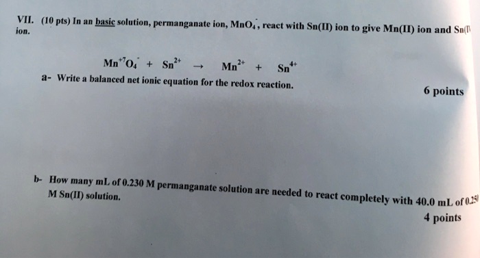 SOLVED: VII: (10 pts) In an busic solution; permanganate ion, MnOs , react with Sn(I) ion. ion ...