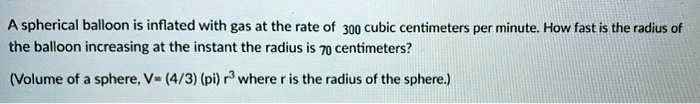 SOLVED: A spherical balloon is inflated with gas at the rate of 300 ...