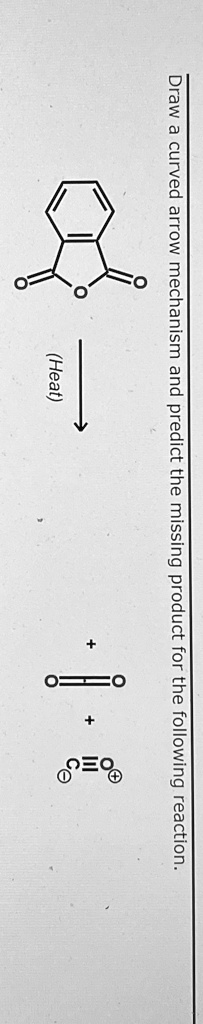 Draw a curved arrow mechanism and predict the missing product for the following reaction. (Heat ...