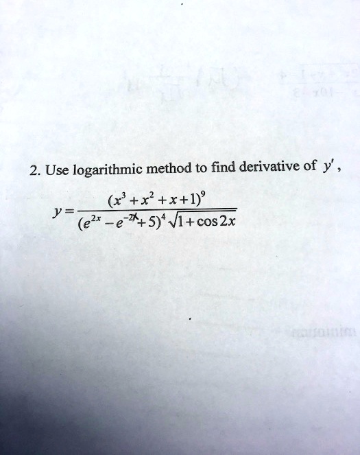 Solved 2 Use Logarithmic Method To Find Derivative Of Y X 1 9 Y