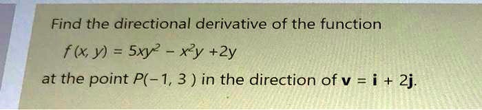 SOLVED: Find the directional derivative of the function f(xy) = Sxy? xy ...