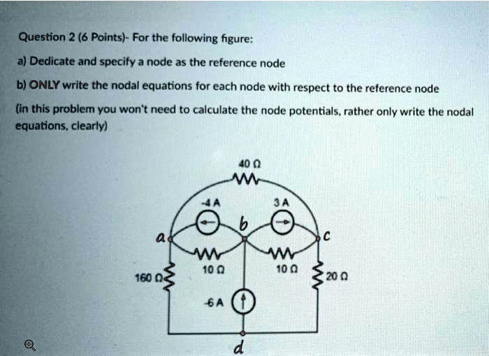 SOLVED: Question 2 (6 Points)- For the following figure: 2) Dedicate and specify a node as the ...