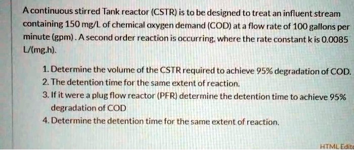A continuous stirred Tank reactor (CSTR) is to be designed to treat an influent stream ...