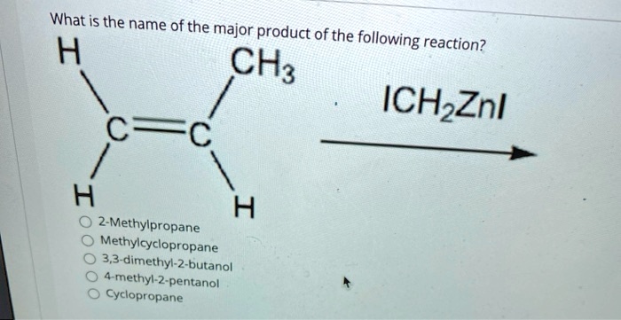 What is the name of the major product of the H following reaction? CH3I ...