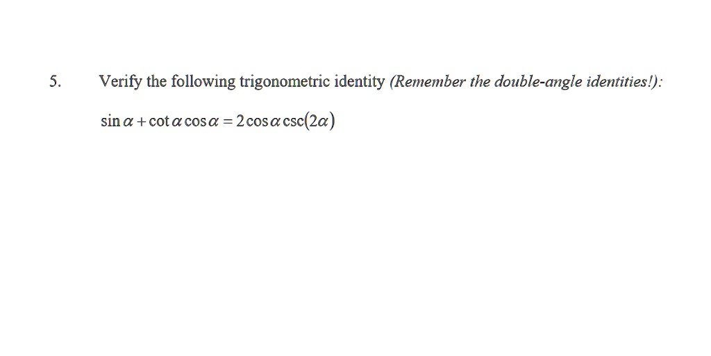 SOLVED: Verify the following trigonometric identity (Remember the ...