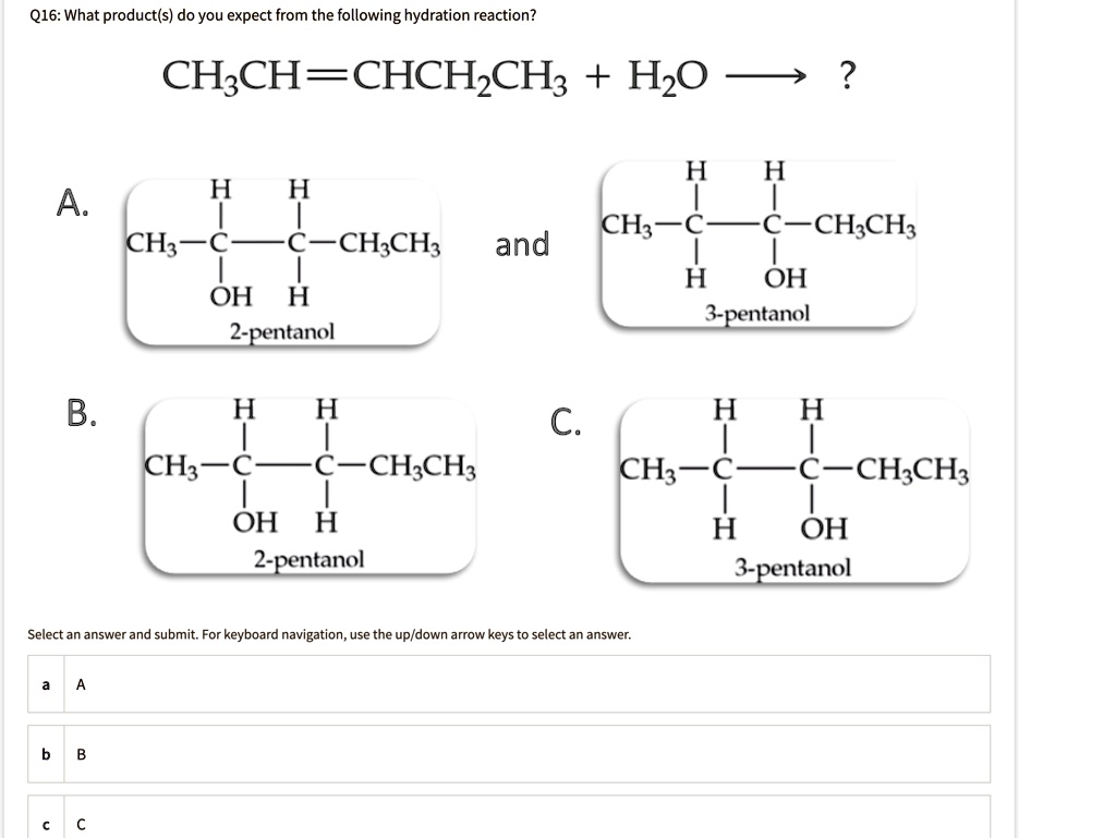 q16 what products do you expect from the following hydration reaction ch3chchch2ch3 h2o h h h a ...