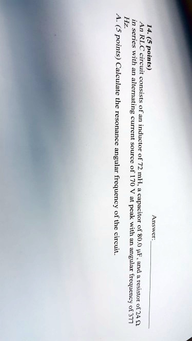hz 145points a 5 points calculate the resonance angular frequency of the circuit in series with ...