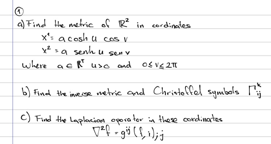 SOLVED: a) Find the metric of R^(2) in coordinates x^(1) = acosh(u)cos ...