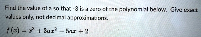 Solved Find The Value Of A So That 3 Is A Zero Of The Polynomial Below Give Exact Values Only