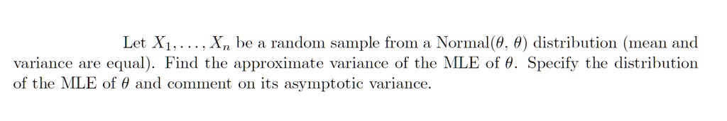 SOLVED:Let X1, - Xn he a random sample from a Normal(0. distribution (mean and variance are ...