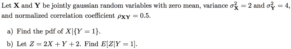 Solved Let X And Y Be Jointly Gaussian Random Variables With Zero Mean Variance σ 2 2 And Ï