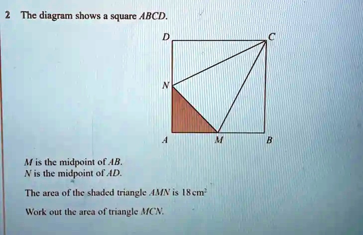 SOLVED: The diagram shows a square ABCD M is the midpoint of AB. Nis ...