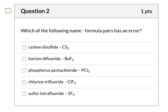 SOLVED: Question 2 1pts Which of the following name formula pairs has ... SOLVED: Question 2 1pts Which of the following name formula pairs has ...