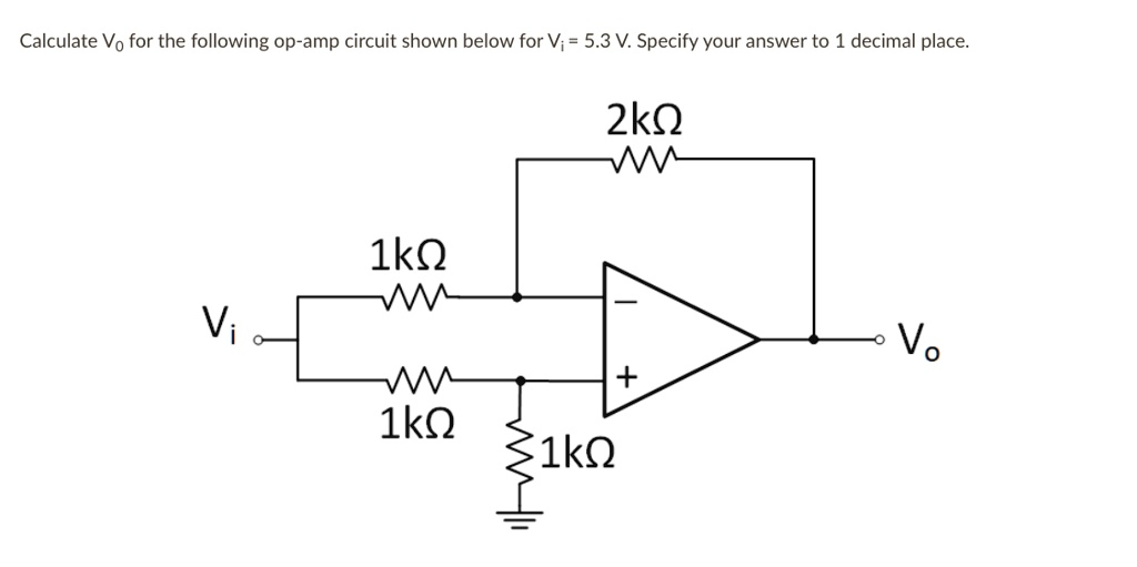 SOLVED: Calculate Vo for the following op-amp circuit shown below for Vi = 5.3 V. Specify your ...