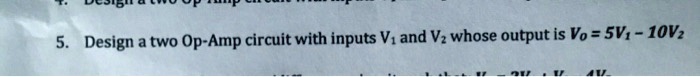 SOLVED: Design a two Op-Amp circuit with inputs V and V whose output is Vo = 5V - 10V.
