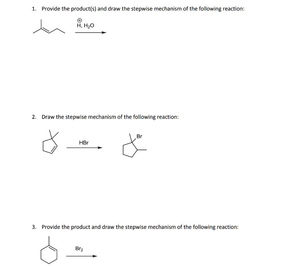 SOLVED: Provide the product(s) and draw the stepwise mechanism of the ... SOLVED: Provide the product(s) and draw the stepwise mechanism of the ...