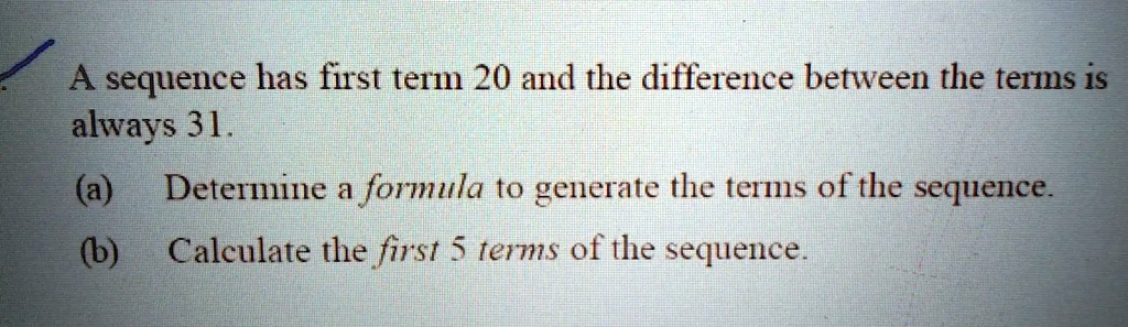 SOLVED: A sequence has first term 20 and the difference between the terms is always 3] Determine ...