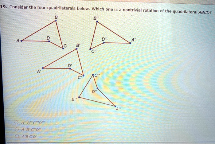 SOLVED: 19. Consider the four quadrilaterals below Which one is nontrivial rotation of the ...