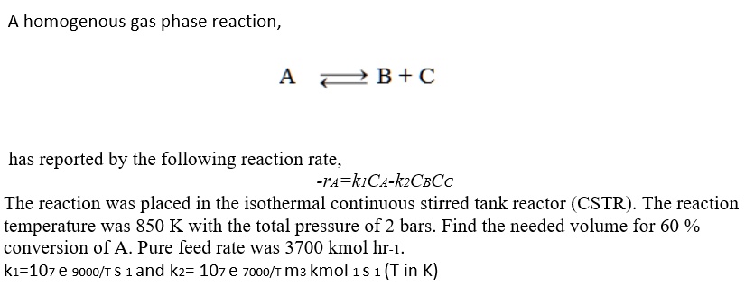 SOLVED: A homogeneous gas phase reaction, B + C, has been reported by ...