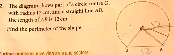 SOLVED: The diagram shows part ofa circle centre 0, with radius 12cm ...