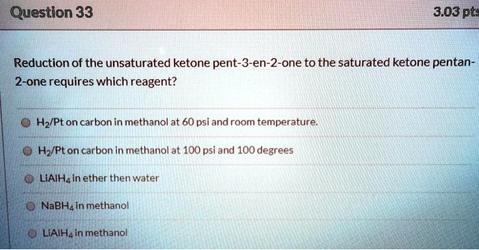 SOLVED:Question 33 3.03 pts Reduction of the unsaturated ketone pent-3 ...