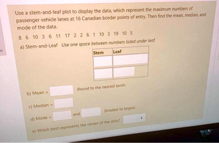 SOLVED: Use a stem-and-leaf plot to display the data, which represent ...