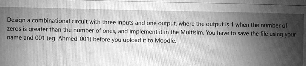Solved Design A Combinational Circuit With Three Inputs And One Output Where The Output Is 1 6290