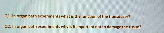 SOLVED: Q1. In organ bath experiments, what is the function of the ...