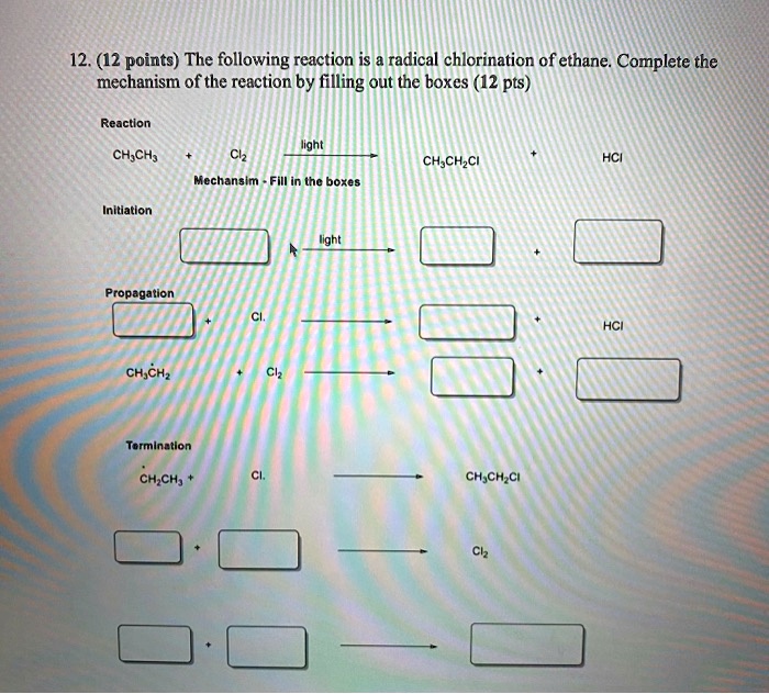 SOLVED: 12. (12 points) The following reaction is radical chlorination of ethane. Complete the ...