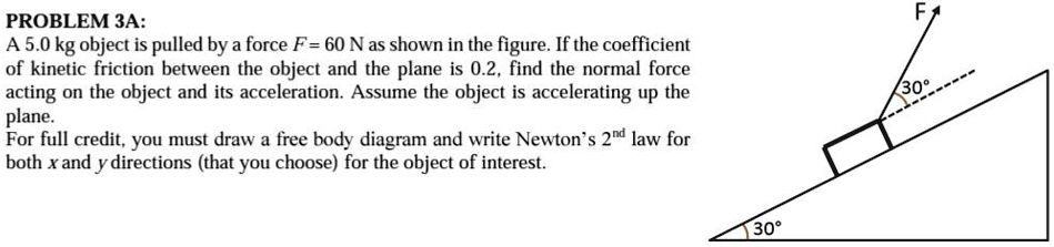 PROBLEM 3A: A 5.0 kg object is pulled by a force F = 60 N as shown in ...
