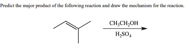 SOLVED: Predict the major product of the following reaction and draw the mechanism for the ...