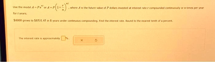 Use the model A = Pe^rt or A = P(1 + (r)/(n))^nt, where A is the future ...
