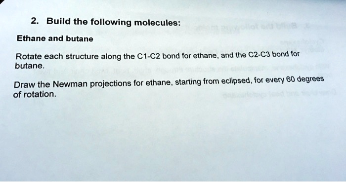 SOLVED: Build the following molecules: Ethane and butane Rotate each ...