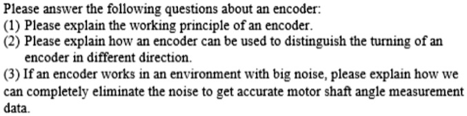 SOLVED: Please answer the following questions about an encoder: 1 ...