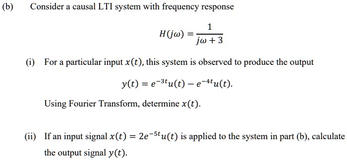 SOLVED: Consider a causal LTI system with frequency response H(jw) = 1 / (jw+3) i) For a ...